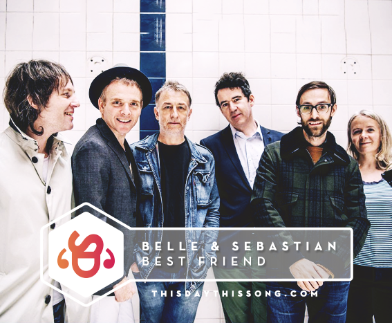 03/15/2018 @ Belle & Sebastian – Best Friend | THIS DAY, THIS SONG